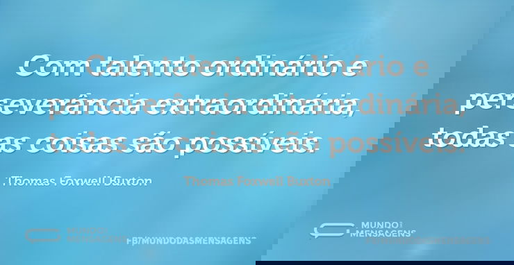 Com talento ordinário e perseverância ex - Mundo das Mensagens