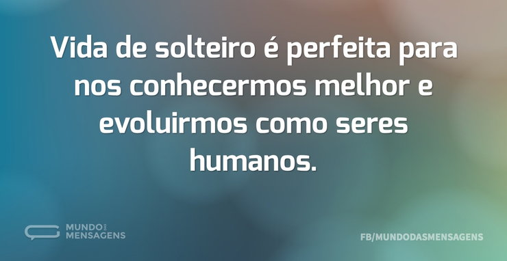 Vida de solteiro é perfeita para nos con - Mundo das Mensagens