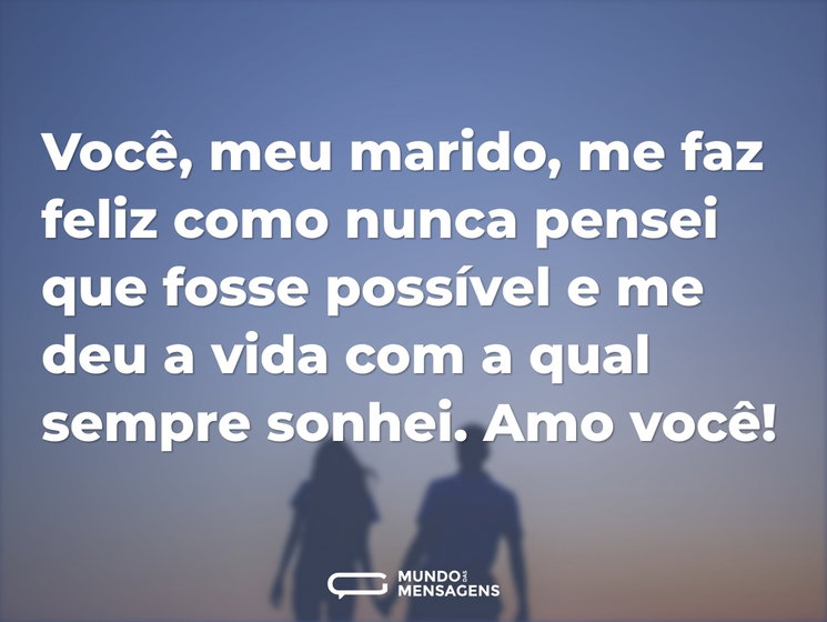 Você, meu marido, me faz feliz como nunc - Mundo das Mensagens