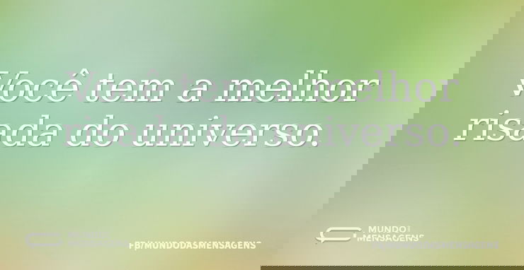 Você tem a melhor risada do universo - Mundo das Mensagens